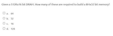 Solved Given A 512k×16 ﻿bit Dram How Many Of These Are