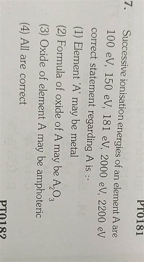 Successive Ionisation Energies Of An Element A Are 100ev150ev181ev2000