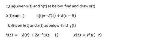 Solved Q1 A Givenx T And H T As Below Find And Draw Y T Chegg Com