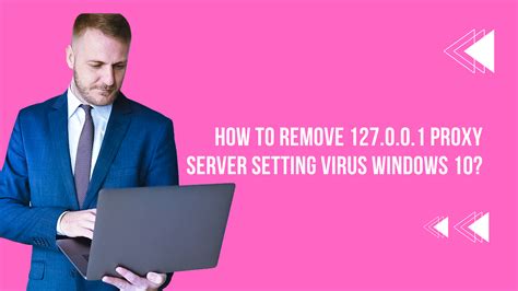 how to remove 127 0 0 1 proxy server setting virus windows 10 by