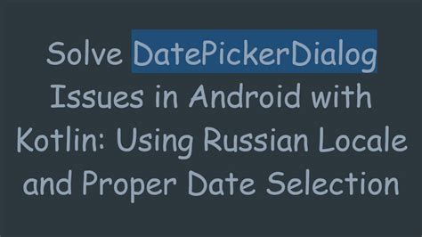 Solve Datepickerdialog Issues In Android With Kotlin Using Russian
