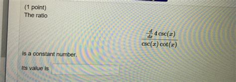 Solved The Ratio D Dx 4 Csc X Csc X Cot X Is A Constant