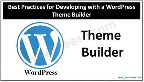 Best Practices For Developing With A Wordpress Theme Builder Ip With Ease