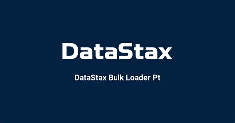 DataStax Bulk Loader Pt 1 Introduction And Loading Datastax