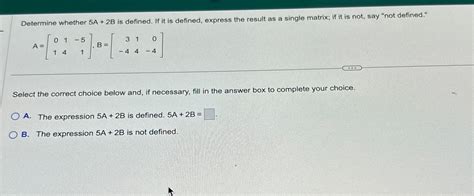 solved determine whether 5a 2b ﻿is defined if it is