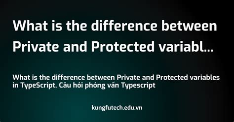 what is the difference between private and protected variables in