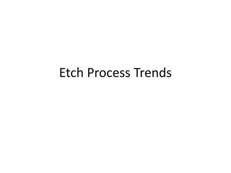 Ppt Etch Process Trends Powerpoint Presentation Free Download Id