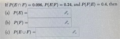 solved if p e∩f 0 096 p e∣f 0 24 and p f∣e 0 4 then a