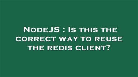 Nodejs Is This The Correct Way To Reuse The Redis Client Youtube