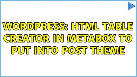 Wordpress Html Table Creator In Metabox To Put Into Post Theme 3 Solutions Youtube
