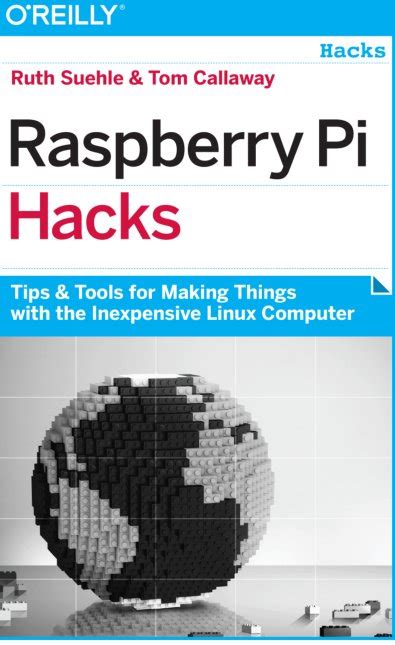 Raspberry Pi Hacks Tips And Tools For Linux Computer E Book