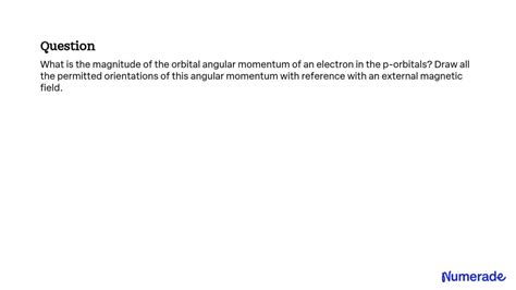 SOLVED What Is The Magnitude Of The Orbital Angular Momentum Of An Electron In The P Orbitals
