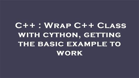 C Wrap C Class With Cython Getting The Basic Example To Work