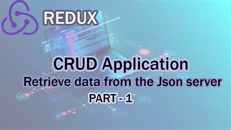 Crud Application Using Redux Retrieve Data From The Json Server Part 1 Youtube