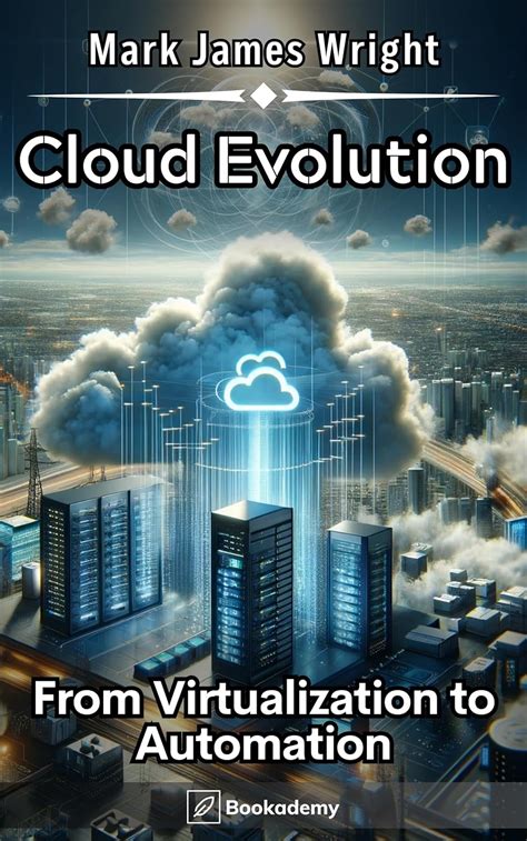 Cloud Evolution From Virtualization To Automation Technology And Innovation Ebook Wright