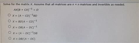 Solved Solve For The Matrix X Assume That All Matrices Are