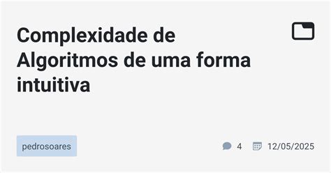 Complexidade De Algoritmos De Uma Forma Intuitiva · Pedrosoares · Tabnews