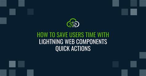 Save Salesforce Users Time With Quick Actions For Lightning Web