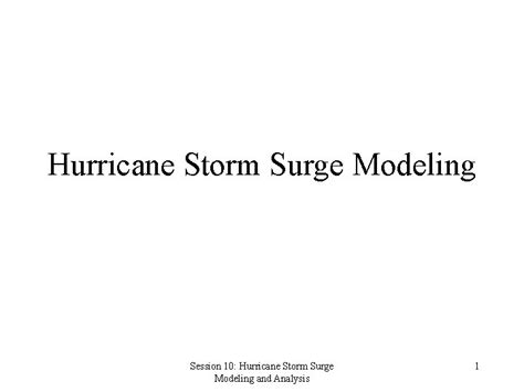 Hurricane Storm Surge Modeling Session 10 Hurricane Storm