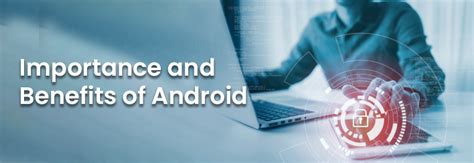 Importance And Benefits Of Android