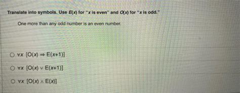 Solved Translate Into Symbols Use E X For X Is Even And Chegg Com