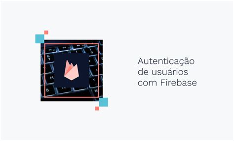 autenticação de usuários com firebase