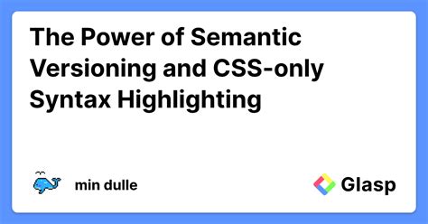 The Power Of Semantic Versioning And Css Only Syntax Highlighting Glasp