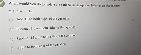 Solved What Would You Do To Isolate The Variable In The