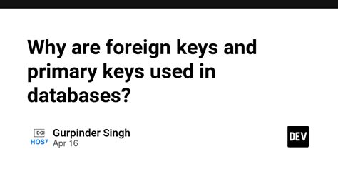 Why Are Foreign Keys And Primary Keys Used In Databases Dev Community