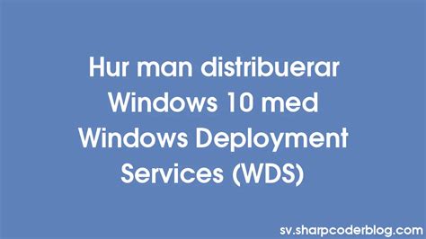 Hur Man Distribuerar Windows 10 Med Windows Deployment Services Wds Sharp Coder Blog