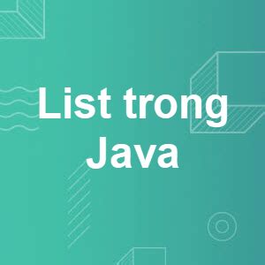 Topic 51 List Trong Java AUTOMATION BLOG