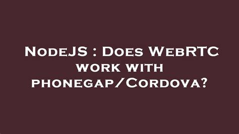 Nodejs Does Webrtc Work With Phonegapcordova Youtube