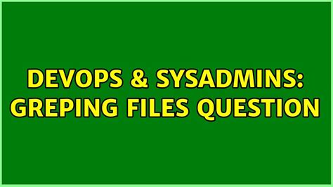 devops and sysadmins greping files question 2 solutions youtube
