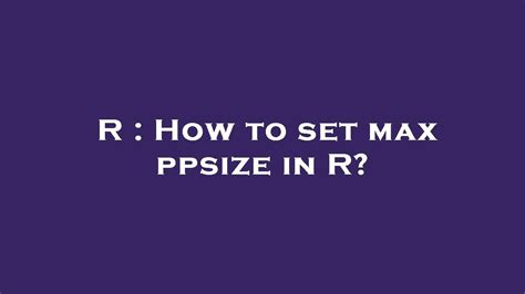 R How To Set Max Ppsize In R Youtube