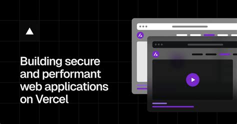Building Secure And Performant Web Applications On Vercel Vercel