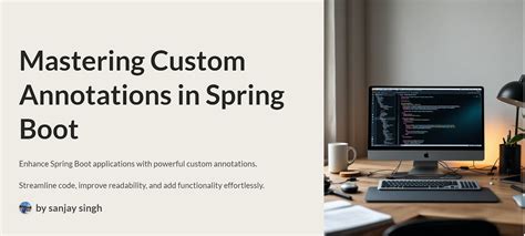 Mastering Custom Annotations In Java How To Create Use And Implement Annotations In Spring