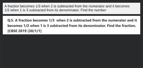 Q 5 A Fraction Becomes 1 3 When 2 Is Subtracted From The Numerator And I