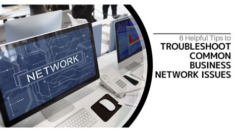 6 Helpful Tips To Troubleshoot Common Business Network Issues