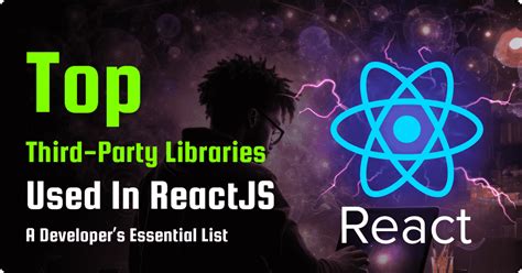 third party libraries used in reactjs a developer s list