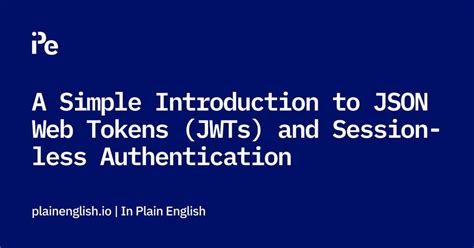 a simple introduction to json web tokens jwts and session less