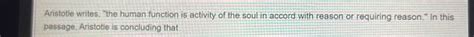 Solved Aristotle Writes The Human Function Is Activity Of