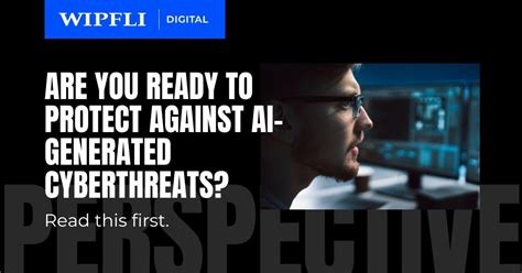 Are You Ready To Protect Against Ai Generated Cyberthreats Michael Morris