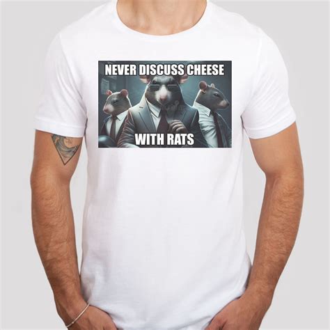 Never Discuss Cheese With Rats T Shirt Meme Shirt Funny Shirt Funny