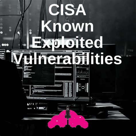 Cisa Known Exploited Vulnerabilities What To Know