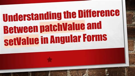 Understanding The Difference Between Patchvalue And Setvalue In Angular
