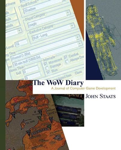 The WoW Diary A Journal Of Computer Game Development By John Staats