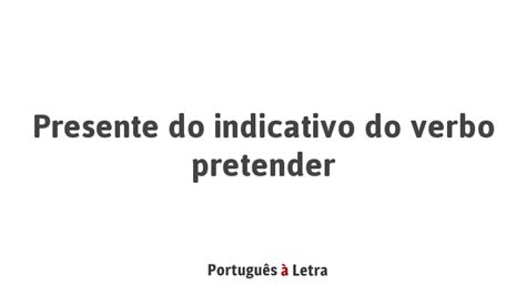 Presente Do Indicativo Do Verbo Pretender Português à Letra
