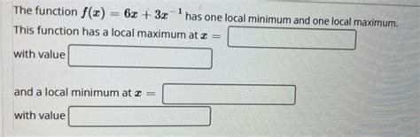 Solved The Function Fx6x3x−1 Has One Local Minimum And