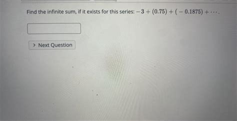 Solved Find The Infinite Sum If It Exists For This Series