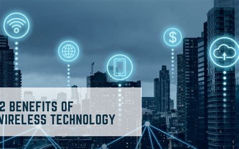 Explore The Top Benefits Of Wireless Technology Today